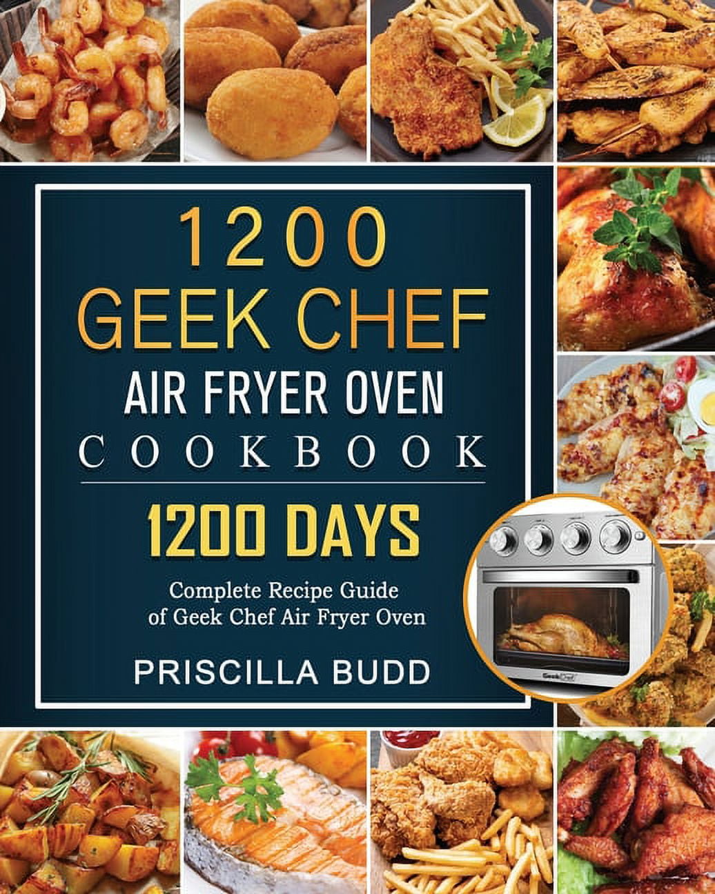 1200 Geek Chef Air Fryer Oven Cookbook: 1200 Days Complete Recipe Guide ...