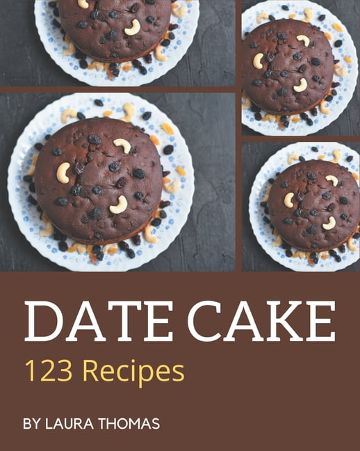 123 Date Cake Recipes: A Date Cake Cookbook You Will Need, (Paperback ...