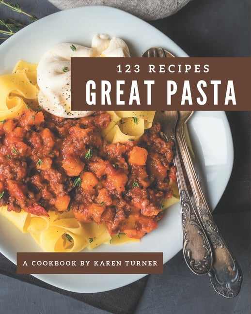 123 Great Pasta Recipes : A Pasta Cookbook You Will Need (Paperback ...