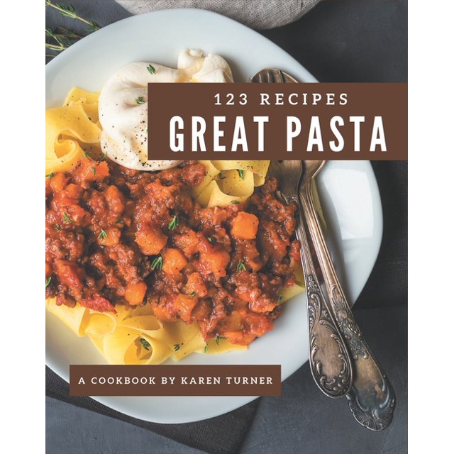 123 Great Pasta Recipes : A Pasta Cookbook You Will Need (Paperback ...