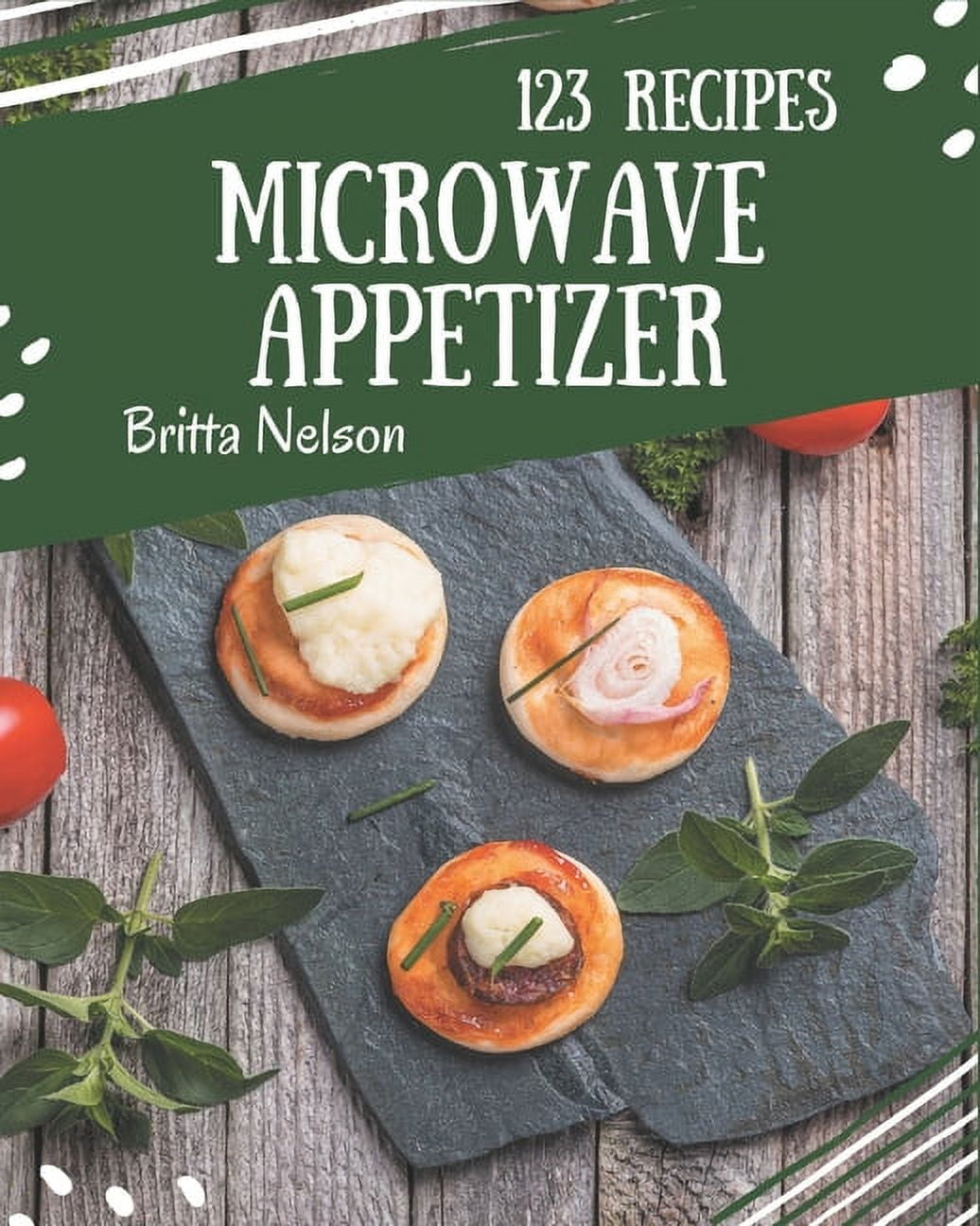 123 Microwave Appetizer Recipes: A Microwave Appetizer Cookbook You ...