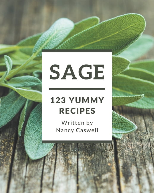 123 Yummy Sage Recipes: The Best Yummy Sage Cookbook on Earth ...