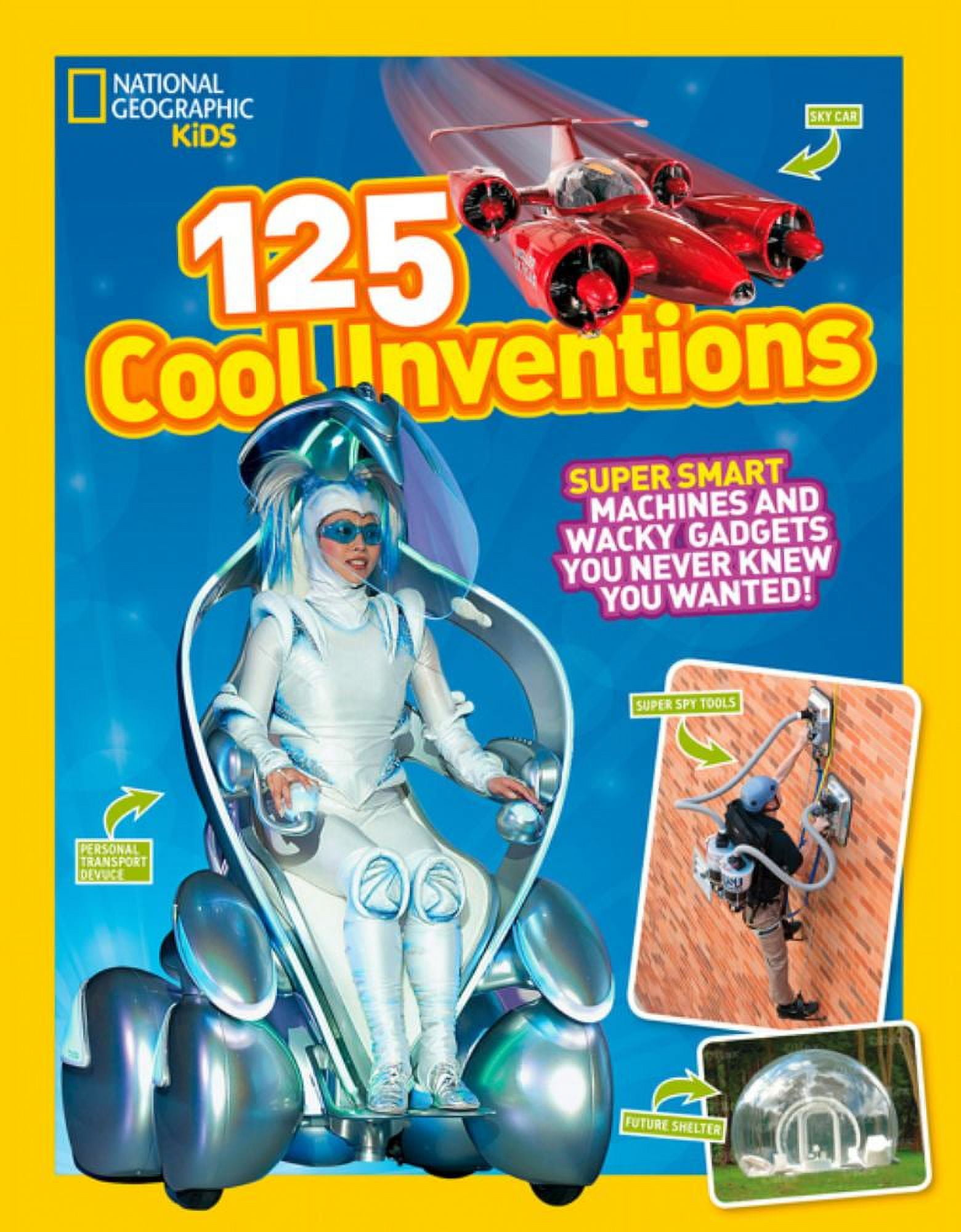 NATIONAL GEOGRAPHIC KIDS : 125 Cool Inventions: Supersmart Machines and ...
