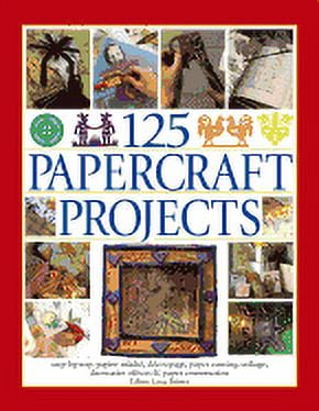 125 Papercraft Projects : Step-By-Step Papier Mache, Decoupage, Paper ...
