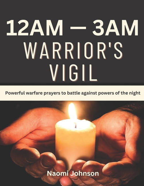 12am - 3am Warriors Vigil: Powerful warfare prayers to battle against ...
