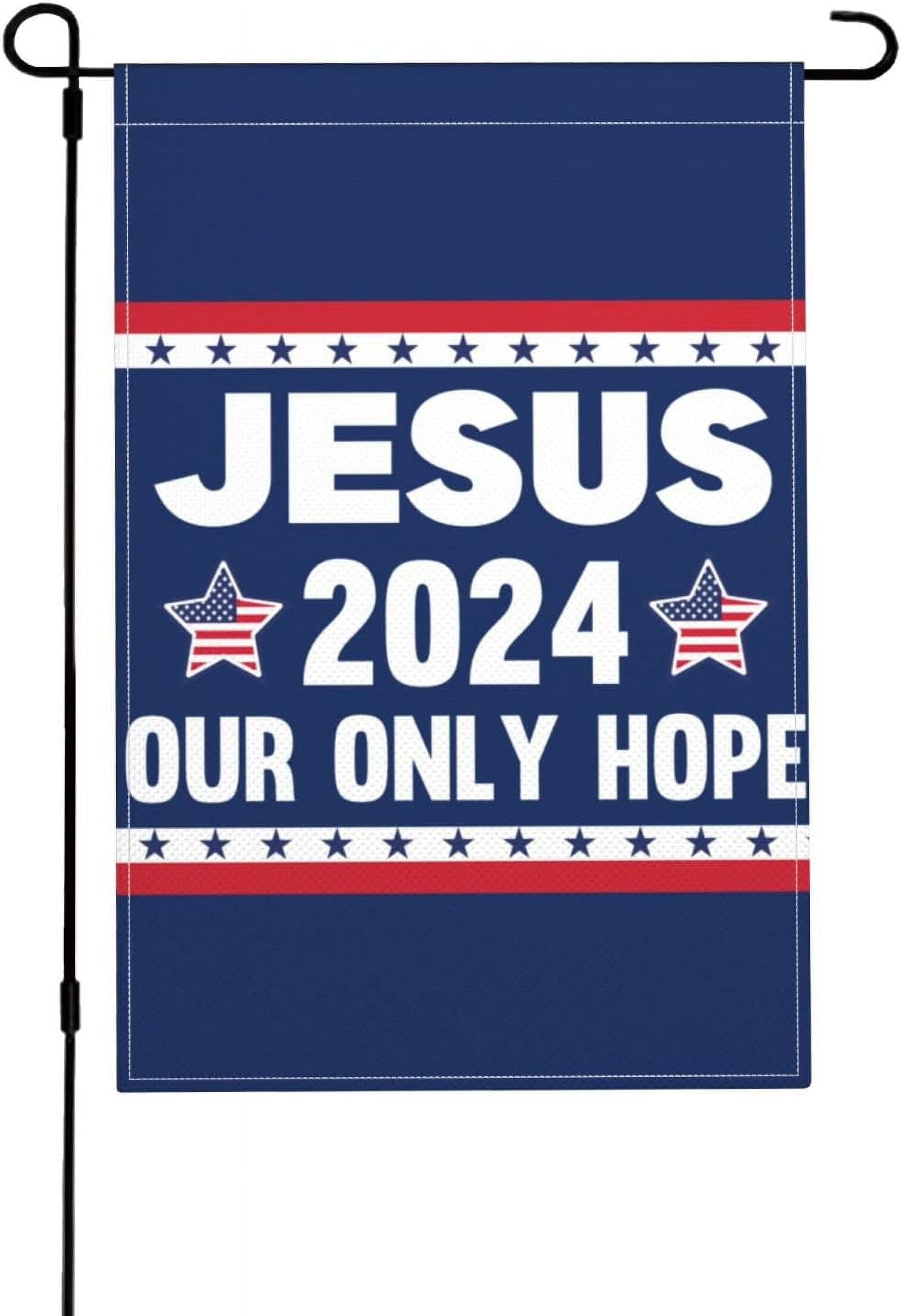 12x18 Inch Jesus 2024 Our Only Hope Garden Flag Sign Burlap Double ...