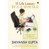 13 Life Lessons by a 13 Year Old: A Book by a Teenager for a Teenager ...