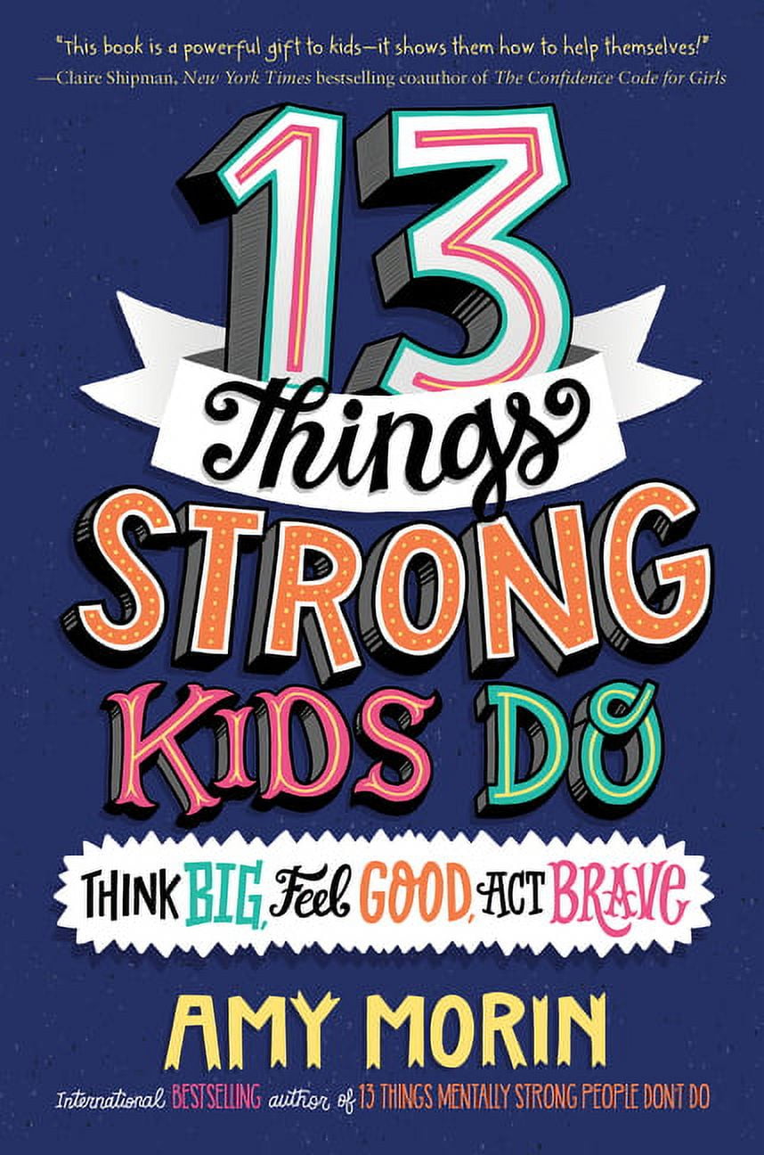 13 Things Strong Kids Do: Think Big, Feel Good, Act Brave, (Hardcover ...