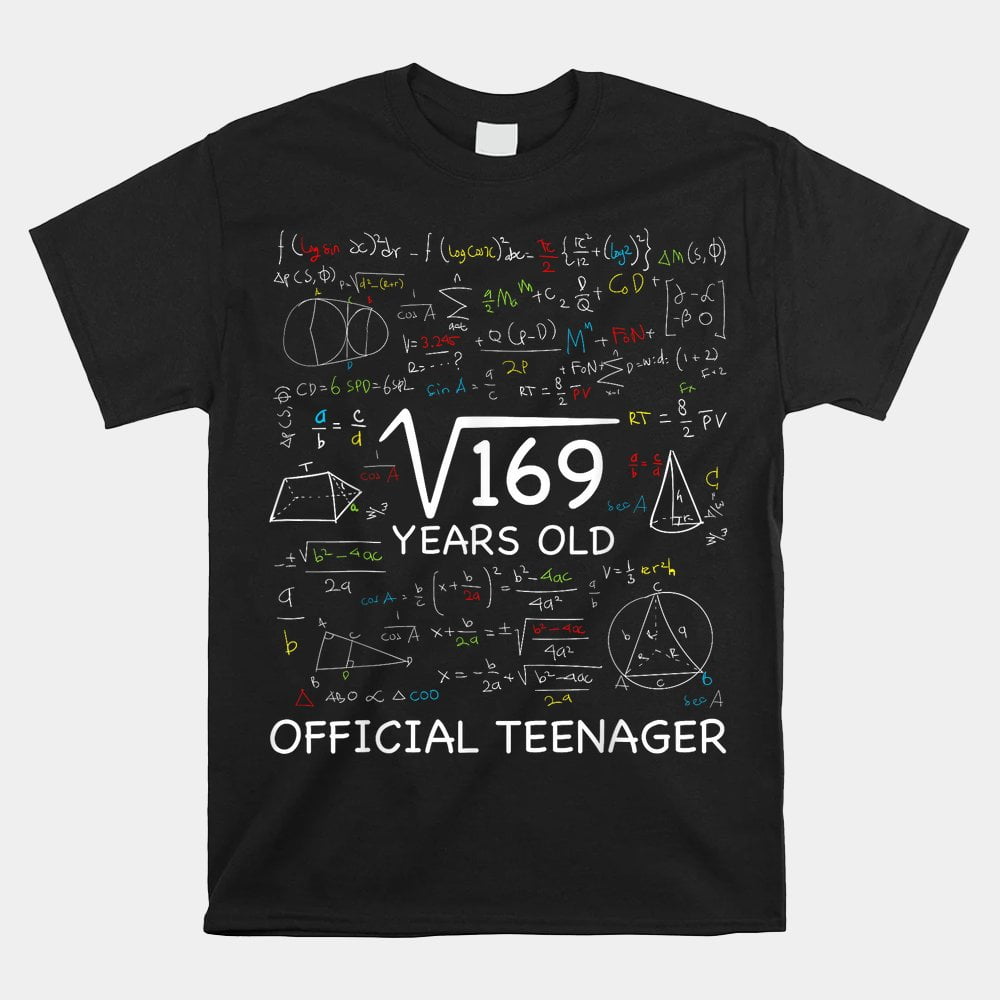 13 Year Old Birthday Official Teenager Square Root Of 169 Shirt ...