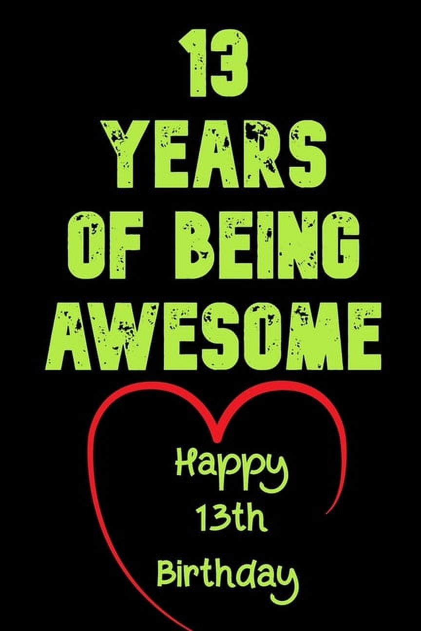 13 Years Of Being Awesome Happy 13th Birthday: 13 Years Old Gift for ...