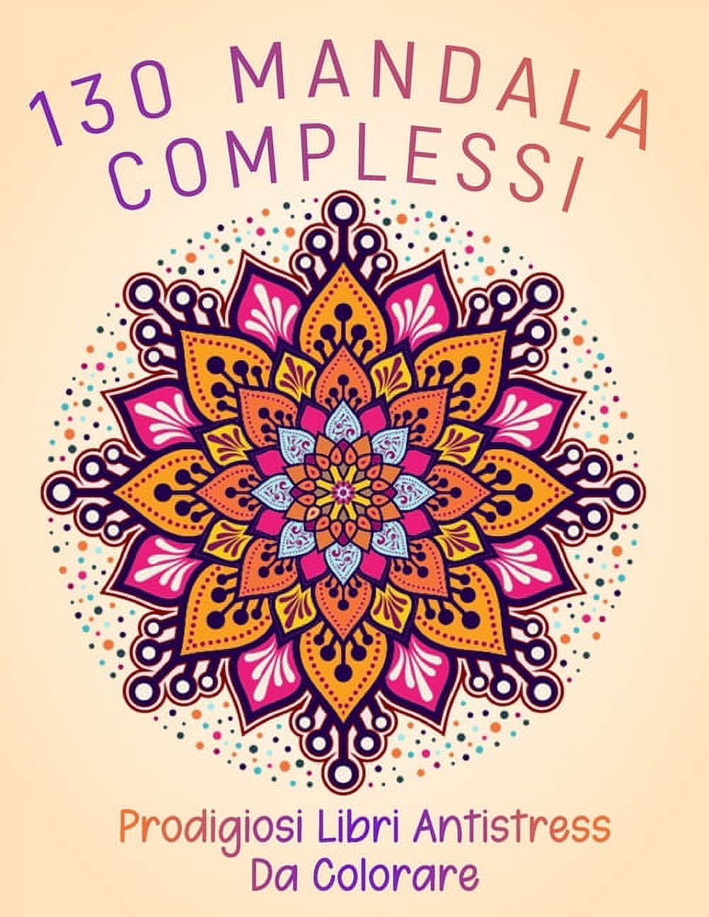 130 Mandala Complessi Prodigiosi Libri Antistress Da Colorare: Sfoga ...