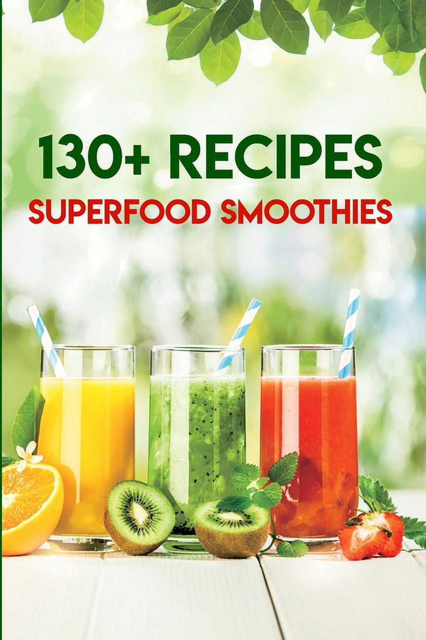 130+ Recipes Superfood Smoothies : Weight Loss Smoothies Cookbook ...
