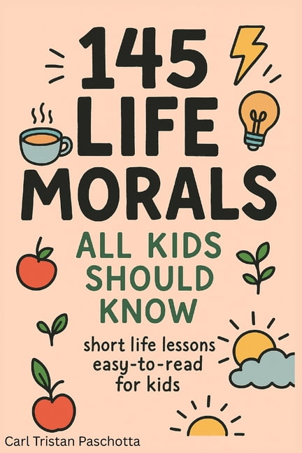 145 Life Morals All Kids Should Know: Short Life Lessons Easy-To-Read ...