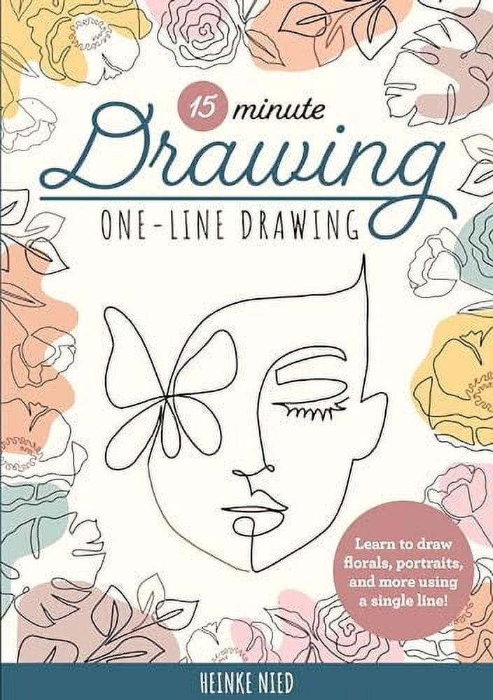 15-Minute Drawing: One-Line Drawing: Learn to Draw Florals, Portraits ...
