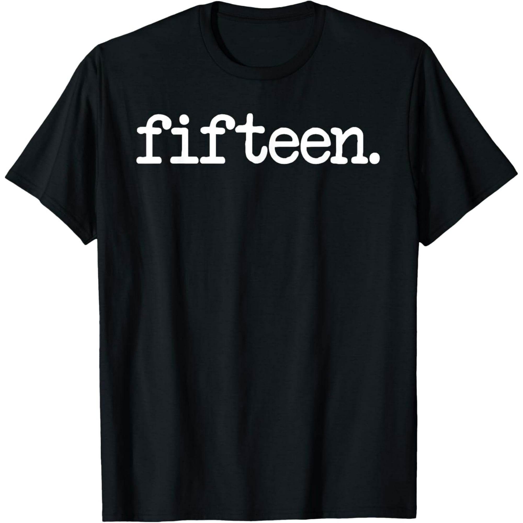 15 Years Old "fifteen." - 15th Birthday Gift T-Shirt T-Shirt - Walmart.com