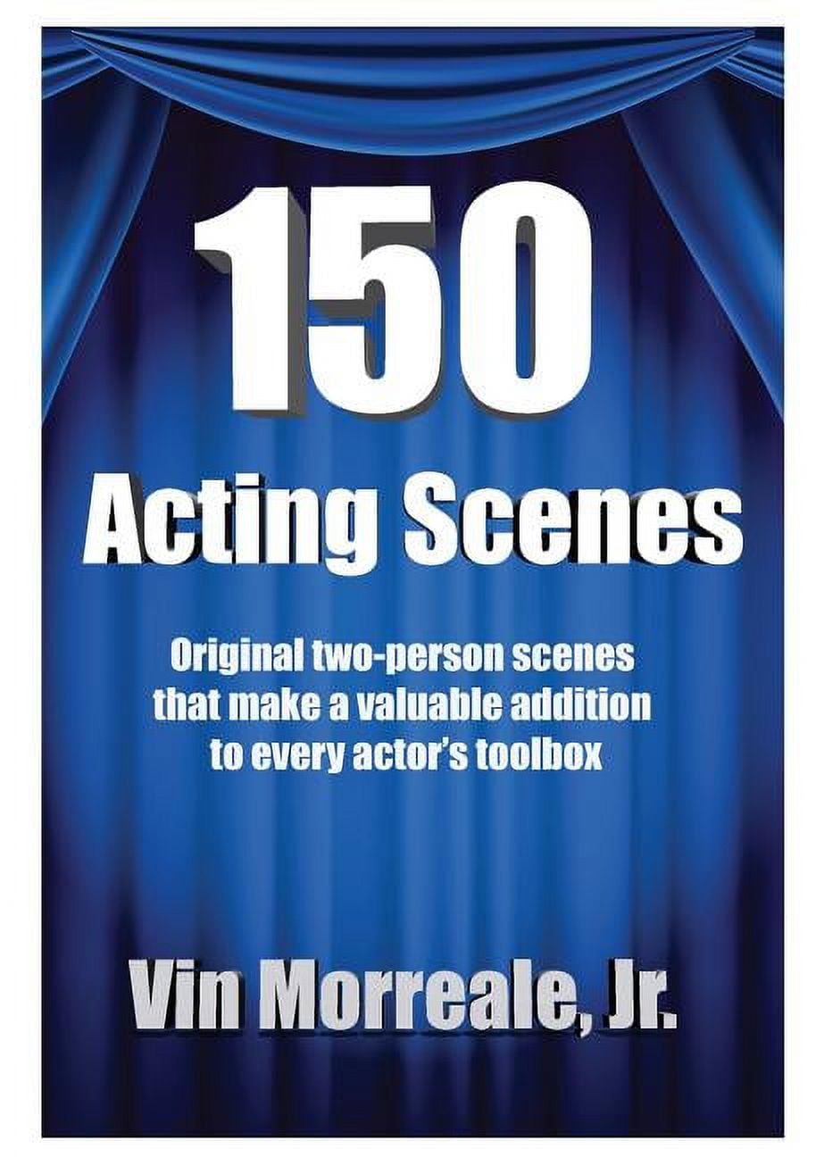 150 Acting Scenes: A Valuable Resource for Every Actor's Toolbox ...
