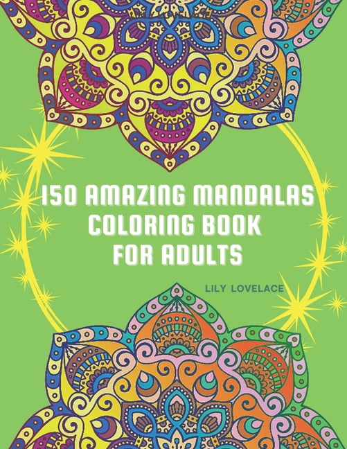 150 Amazing Mandalas Coloring Book For Adults: Start coloring these ...