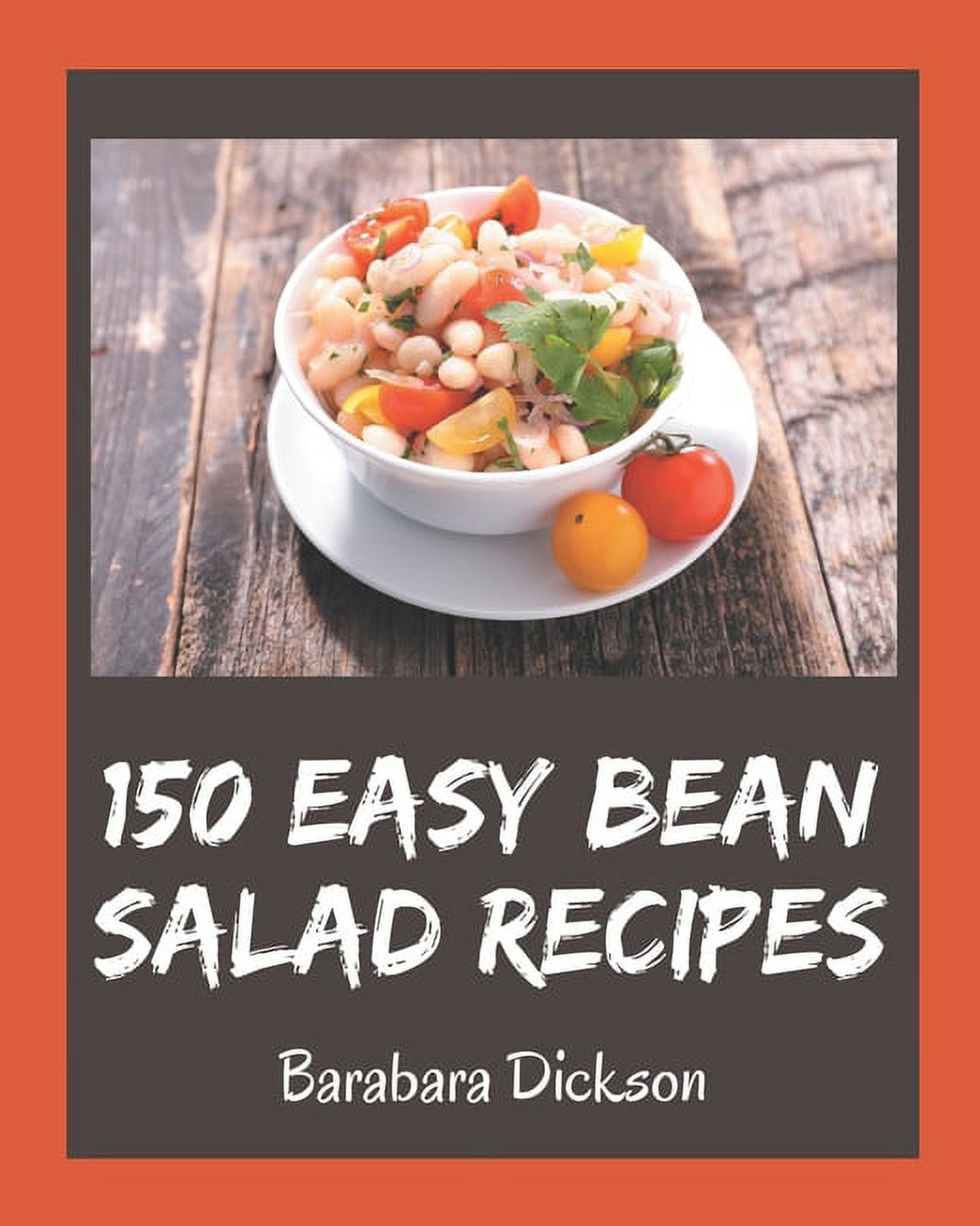 150 Easy Bean Salad Recipes: The Best Easy Bean Salad Cookbook that ...