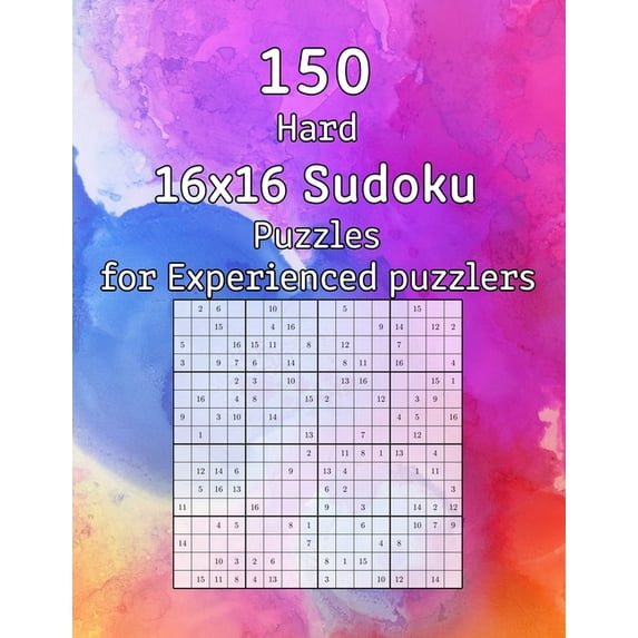 150 Hard 16x16 Sudoku Puzzles for Experienced puzzlers: Logic Puzzles ...