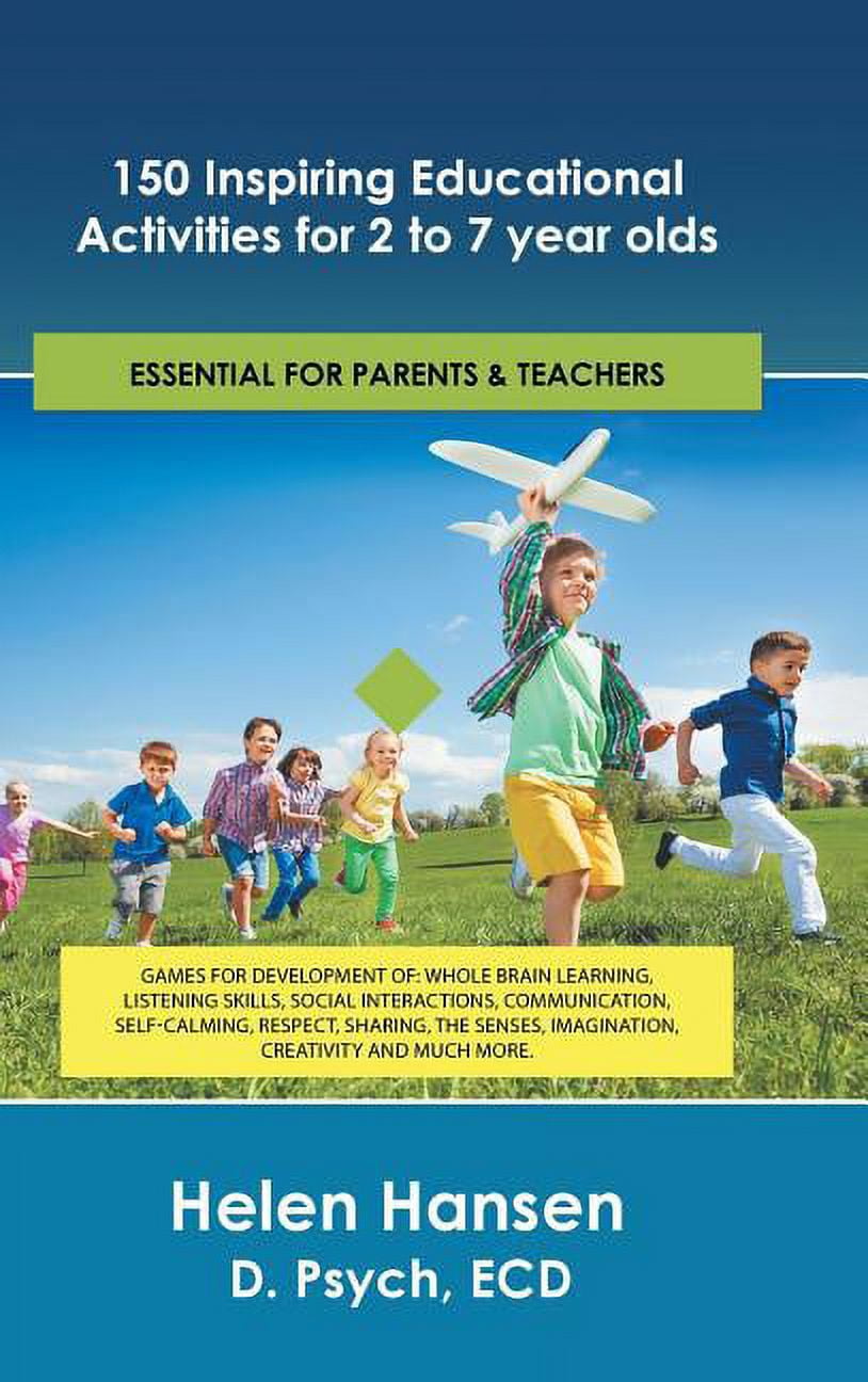150 Inspiring Educational Activities for 2 to 7 year olds: Games for development of: whole brain ...