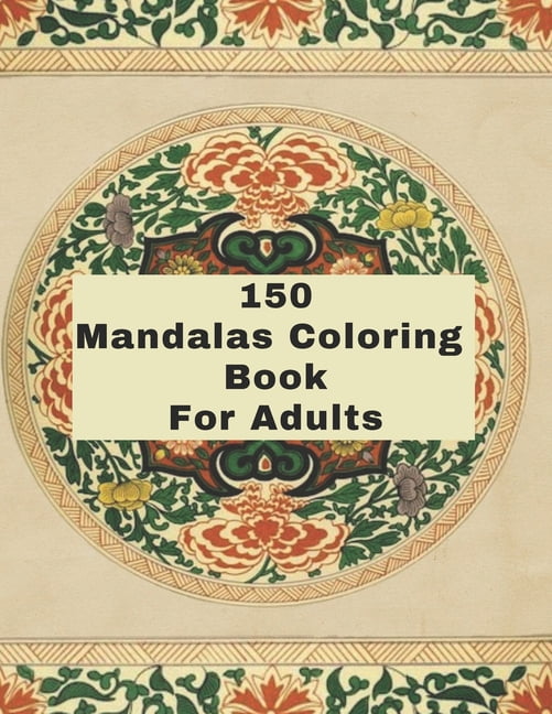 150 Mandalas Coloring Book For Adults: 150 Mandala Coloring Pages for ...