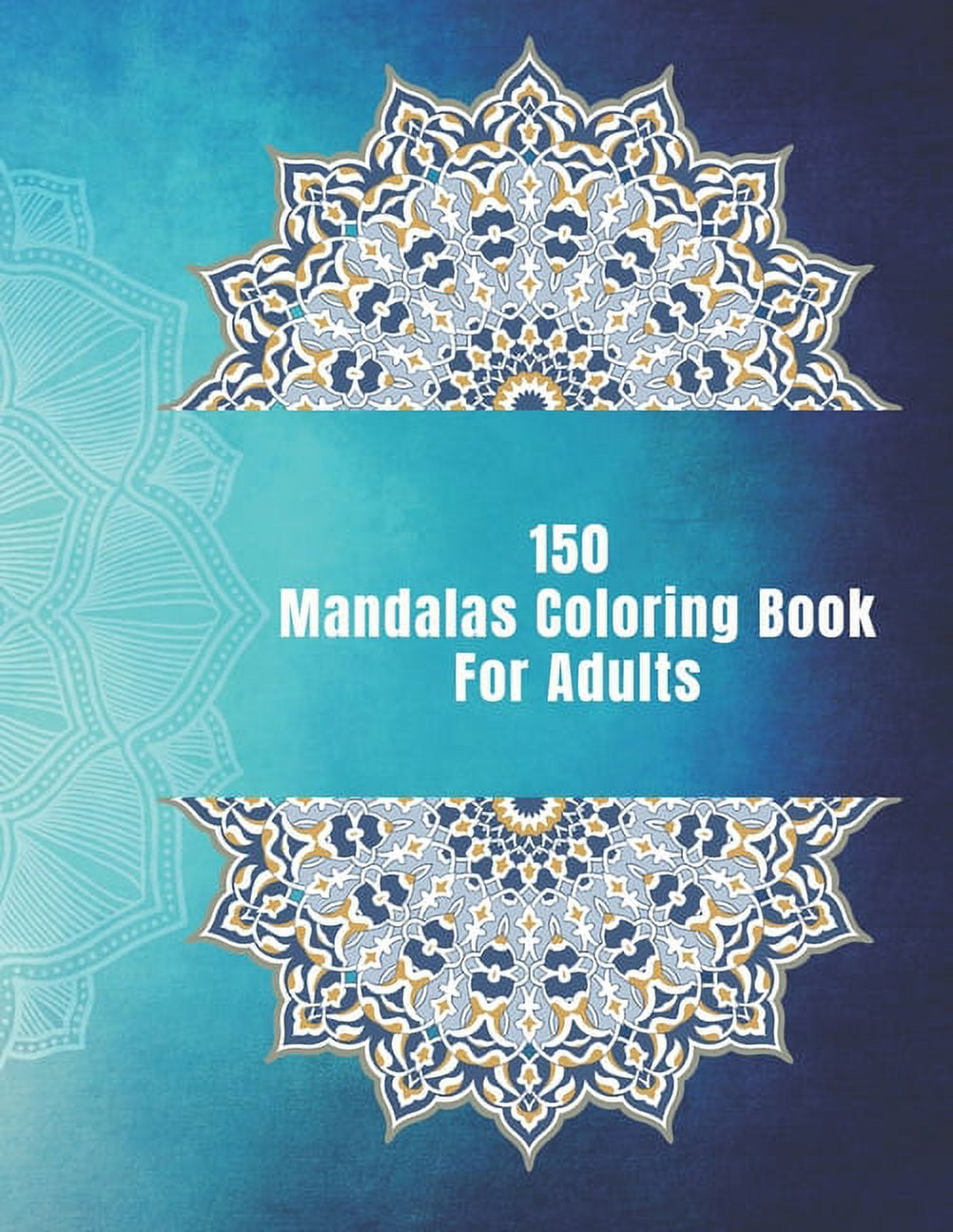 150 Mandalas Coloring Book For Adults: 150 Mandala Coloring Pages for ...