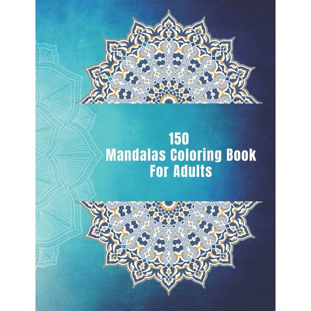 150 Mandalas Coloring Book For Adults: 150 Mandala Coloring Pages for ...
