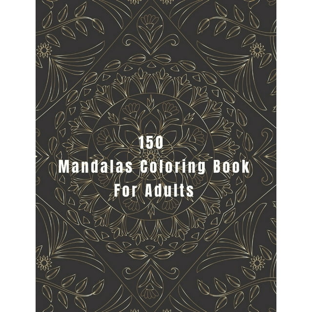 150 Mandalas Coloring Book For Adults : 150 Mandala Coloring Pages for ...