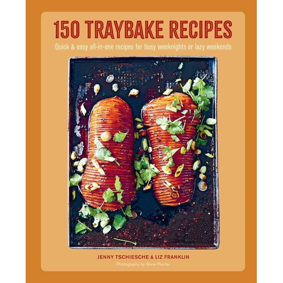 150 Traybake Recipes: Quick & Easy All-In-One Recipes for Busy ...