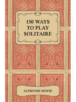 150 Ways to Play Solitaire - Complete with Layouts for Playing ...