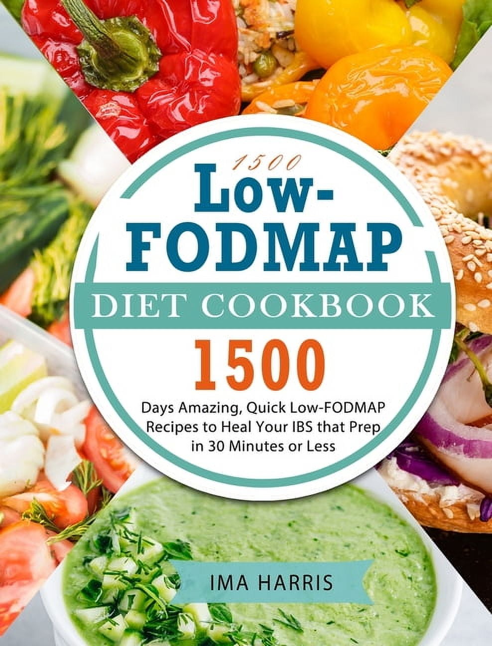 1500 Low-FODMAP Diet Cookbook: 1500 Days Amazing, Quick Low-FODMAP ...