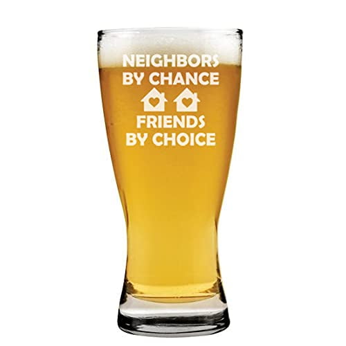 15oz Beer Pilsner Glass Neighbors By Chance Friends By Choice Neighbor ...