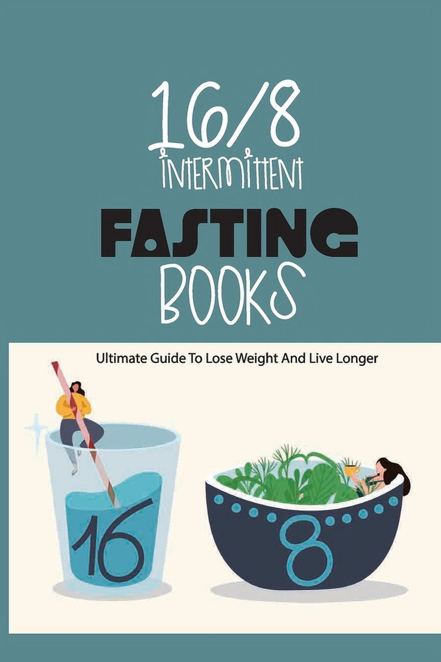 16-8 Intermittent Fasting Books- Ultimate Guide To Lose Weight And Live ...