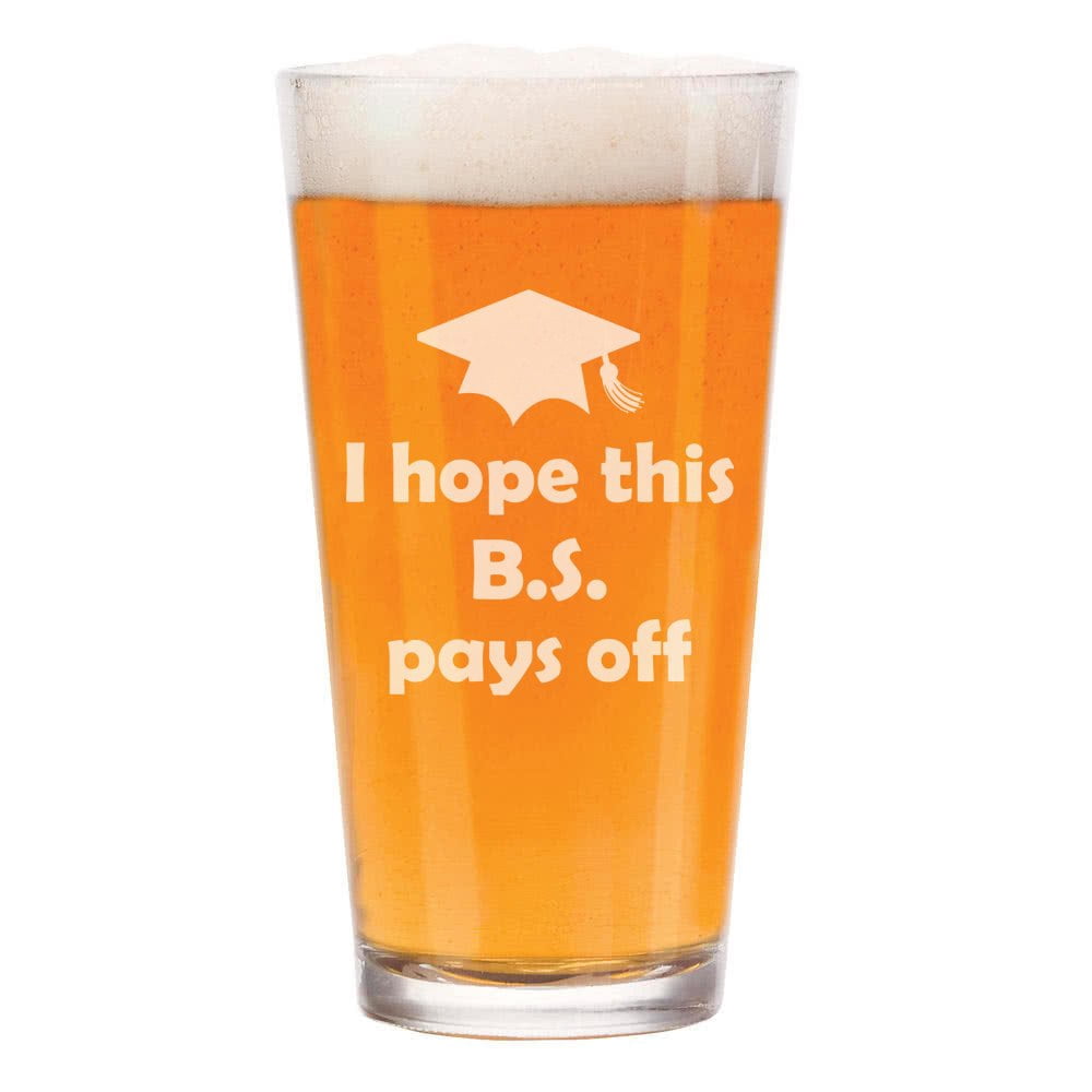 16 oz Beer Pint Glass I Hope This BS Pays Off Graduation College Funny ...
