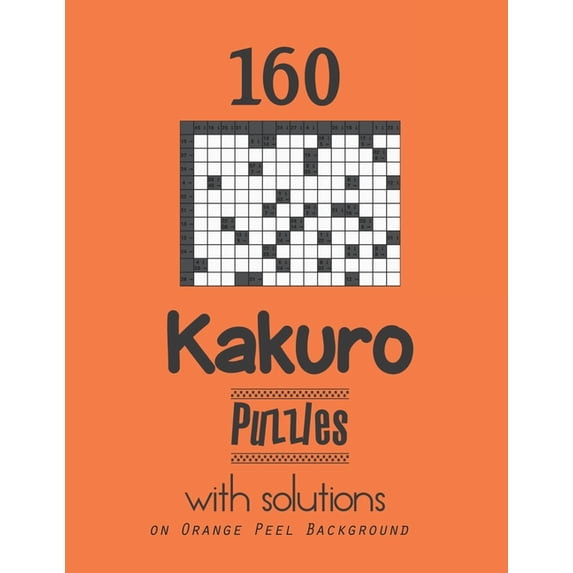 160 Kakuro Puzzles with solutions : Kakuro puzzle books - Have a Blast ...