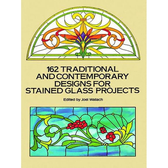 162 Traditional and Contemporary Designs for Stained Glass Projects ...
