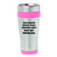 16oz Insulated Stainless Steel Travel Mug Coffee Mug Tumbler You Know ...