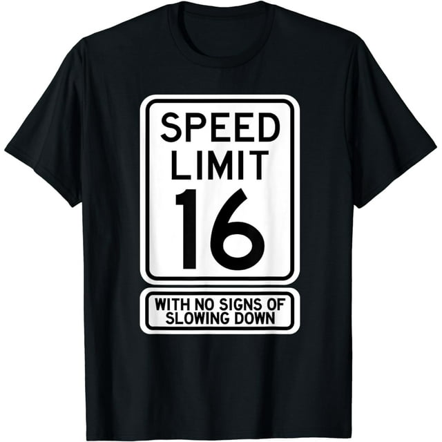 16th Birthday Speed Limit Sign Funny 16 Year Old Boys Girls T-Shirt ...