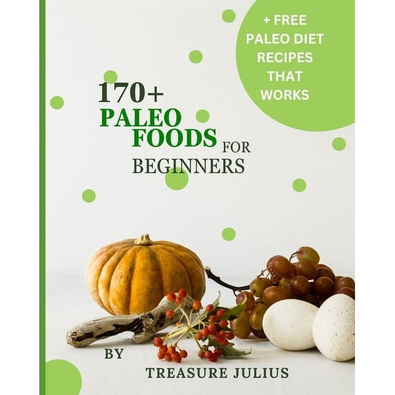170+ paleo foods for beginners: Paleo foods and diet plans (Paperback ...