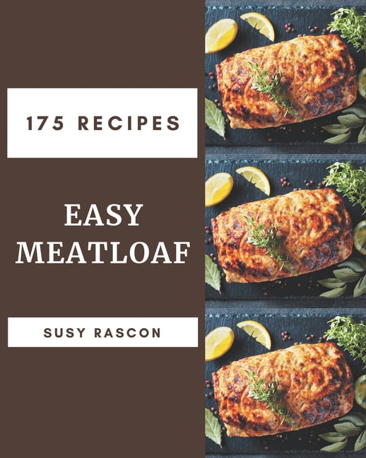 175 Easy Meatloaf Recipes: Best Easy Meatloaf Cookbook for Dummies ...