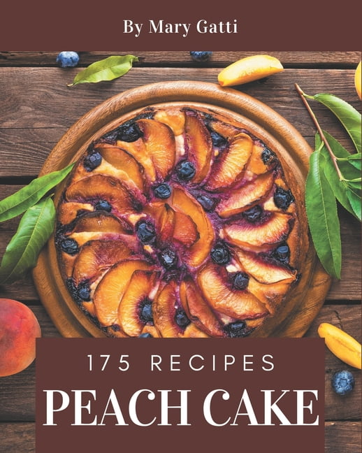 175 Peach Cake Recipes: Making More Memories in your Kitchen with Peach ...
