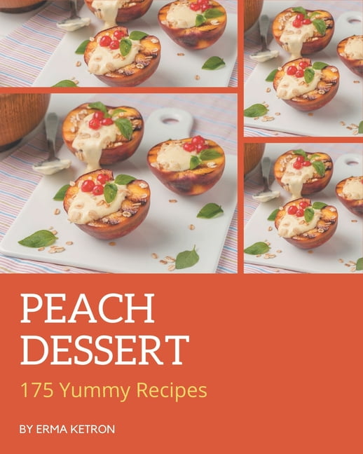 175 Yummy Peach Dessert Recipes: Everything You Need in One Yummy Peach ...