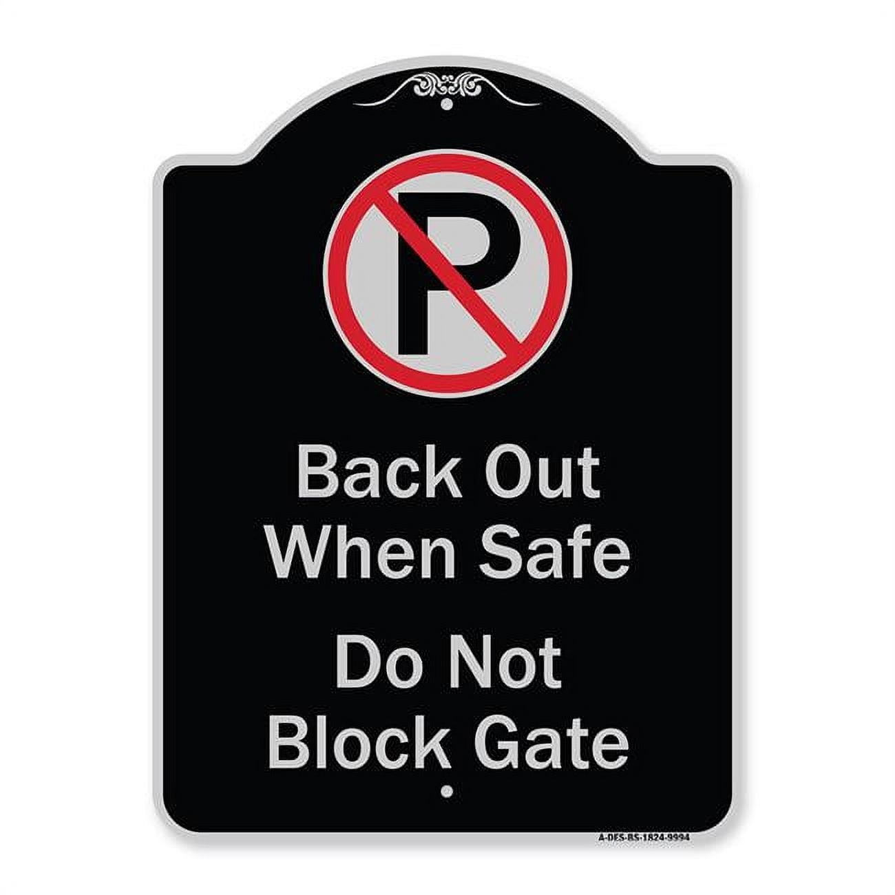 18 x 24 in. Designer Series Sign - Back Out When Safe Do Not Block Gate ...