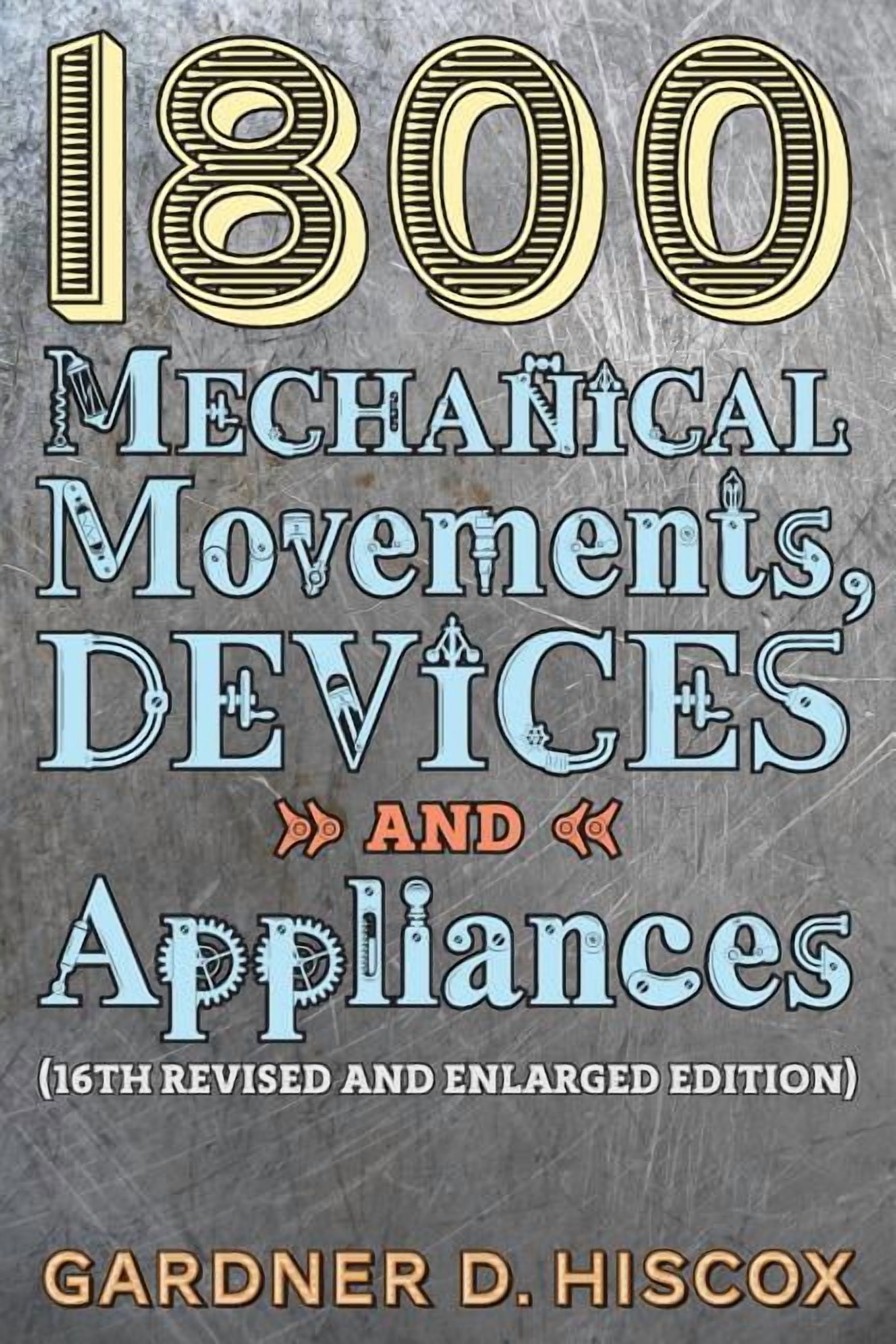 1800 Mechanical Movements, Devices and Appliances (16th enlarged ...