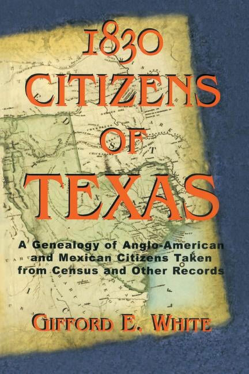 1830 Citizens of Texas : A Genealogy of Anglo American and Mexican ...