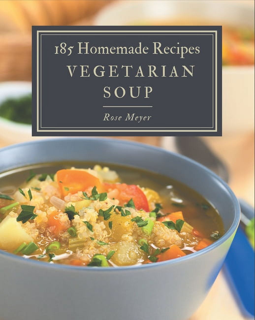 185 Homemade Vegetarian Soup Recipes: Cook it Yourself with Vegetarian ...