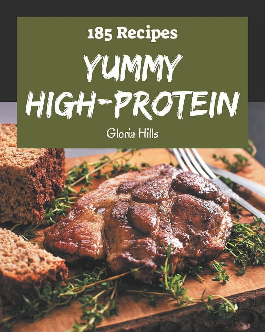 185 Yummy High-Protein Recipes: Best-ever Yummy High-Protein Cookbook ...