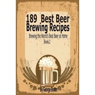 Beer Brewing 101 : A Beginner's Guide to Homebrewing for Craft Beer ...
