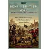 African Stories 1897 Benin-British War: The Empire That Refused to ...