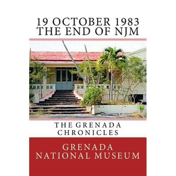 Grenada Chronicles: 19 October 1983 - The End of NJM: The Grenada ...